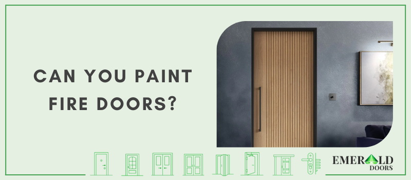 Can You Paint Fire Doors? Key Facts to Know! – Emerald Doors