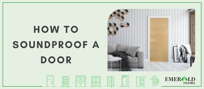 How to Soundproof a Door: A Complete Guide – Emerald Doors