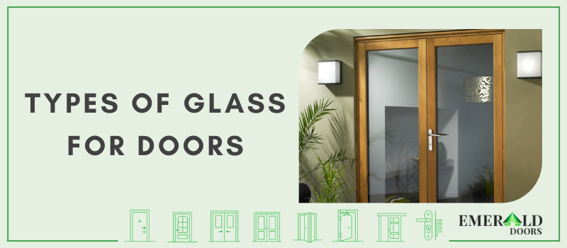 12 Types of Glass for Doors – Emerald Doors